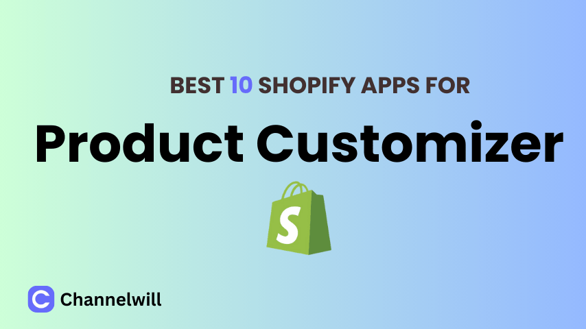 Top 11 Best Shopify Product Customizer Apps in 2025 - Channelwill Top 11 Best Shopify Product Customizer Apps in 2025 - Channelwill